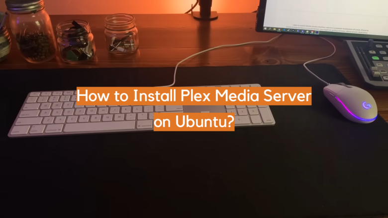 How to Install Plex Media Server on Ubuntu? - ElectronicsHacks