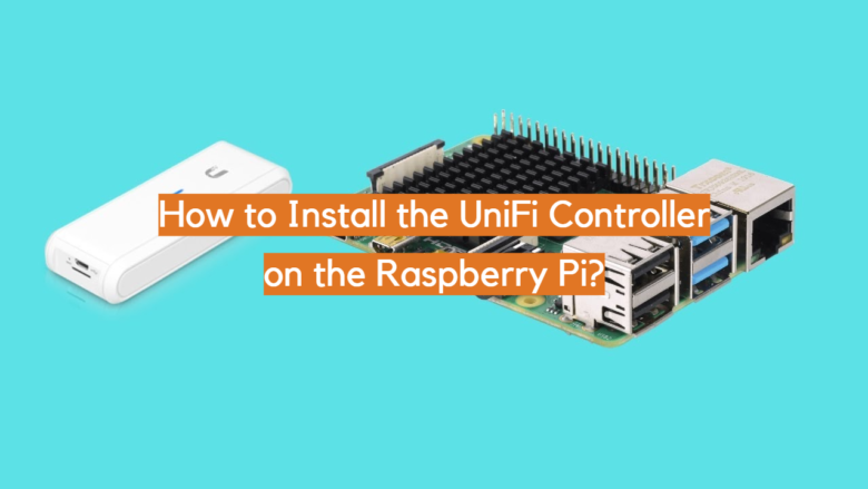 How to Install the UniFi Controller on the Raspberry Pi? - ElectronicsHacks