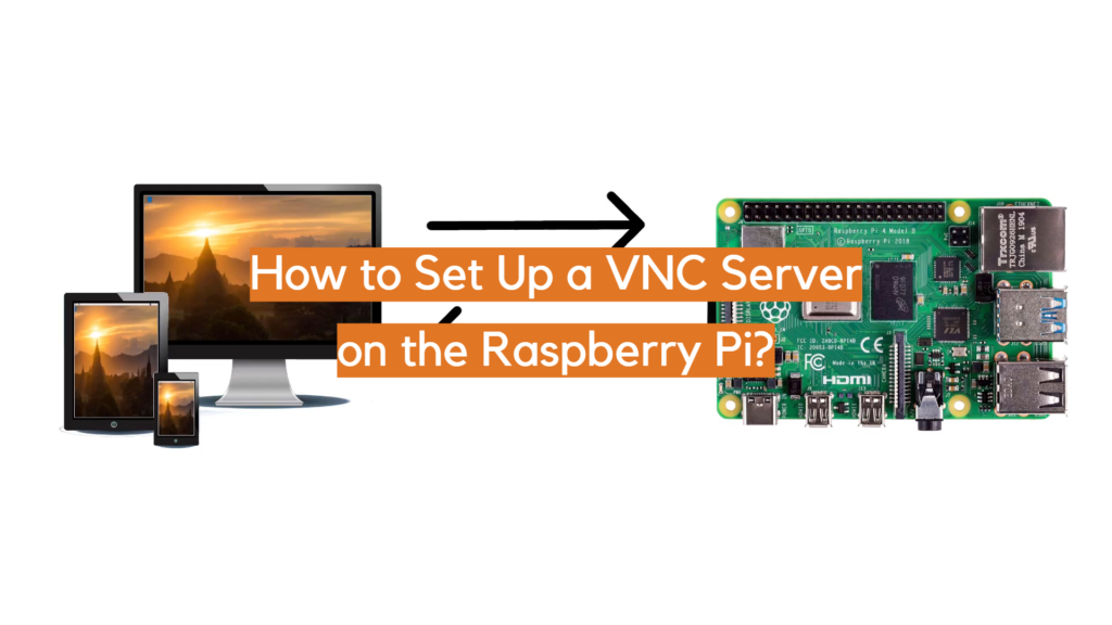 How to Set Up a VNC Server on the Raspberry Pi? - ElectronicsHacks