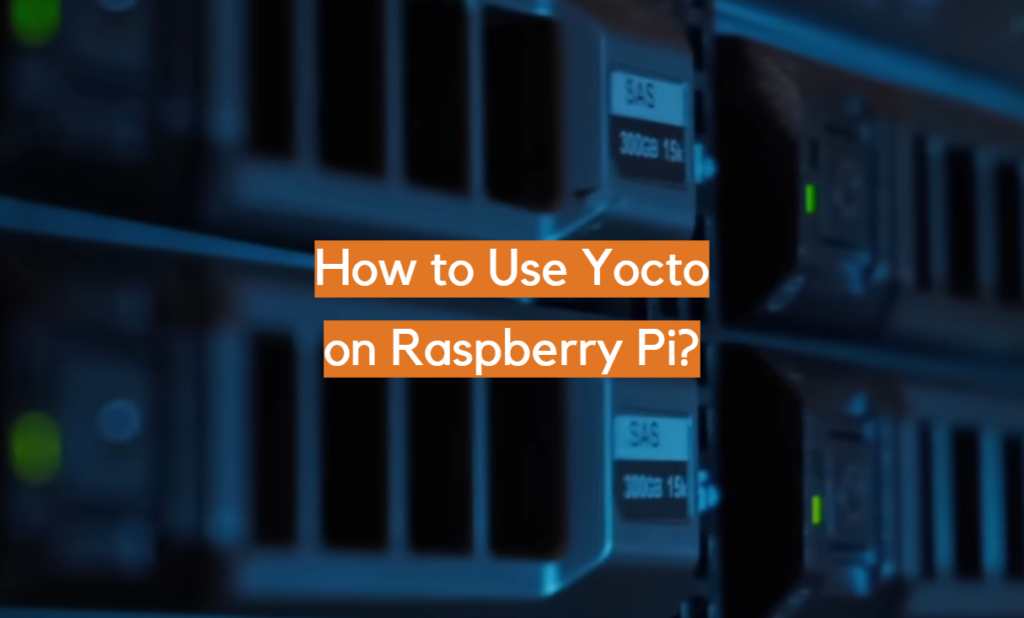 How to Use Yocto on Raspberry Pi? - ElectronicsHacks