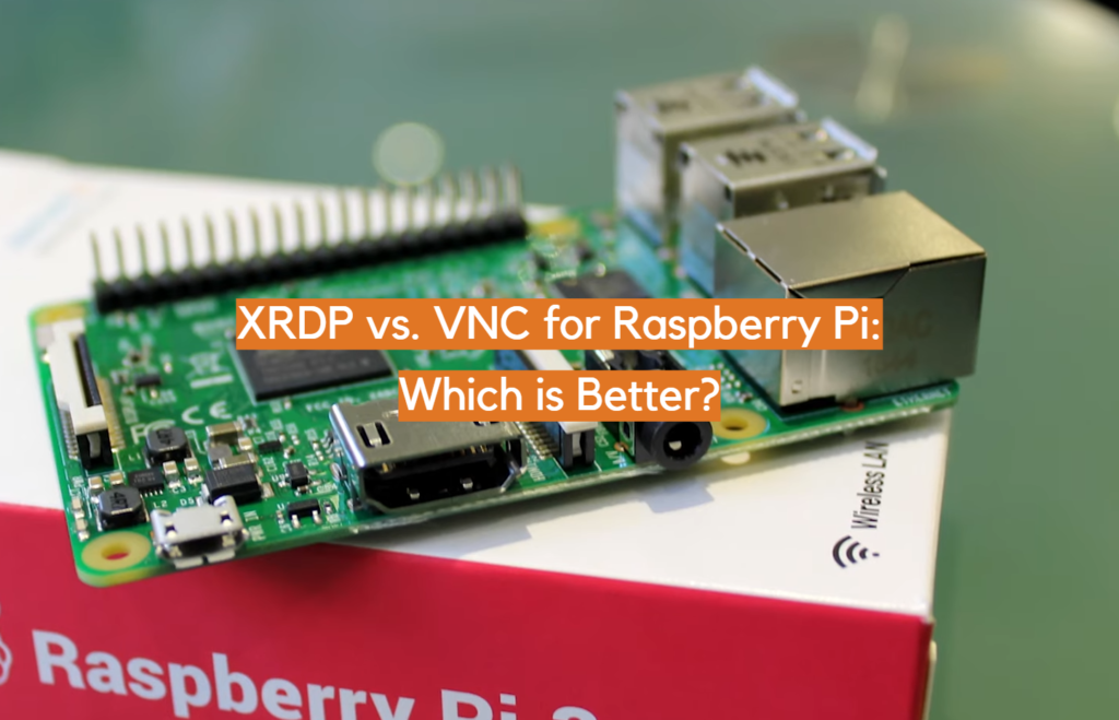 XRDP vs. VNC for Raspberry Pi: Which is Better? - ElectronicsHacks
